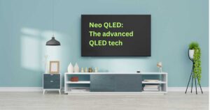 Neo QLED Technology Explained: Better Than QLED or Just Hype?