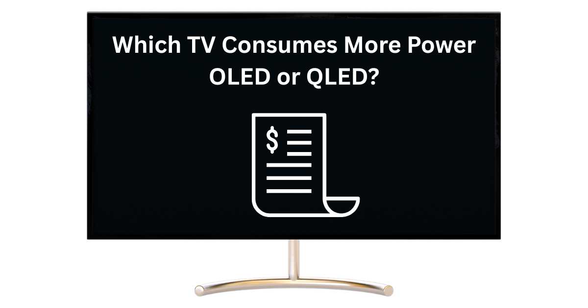 OLED vs QLED: Which TV has higher power consumption?