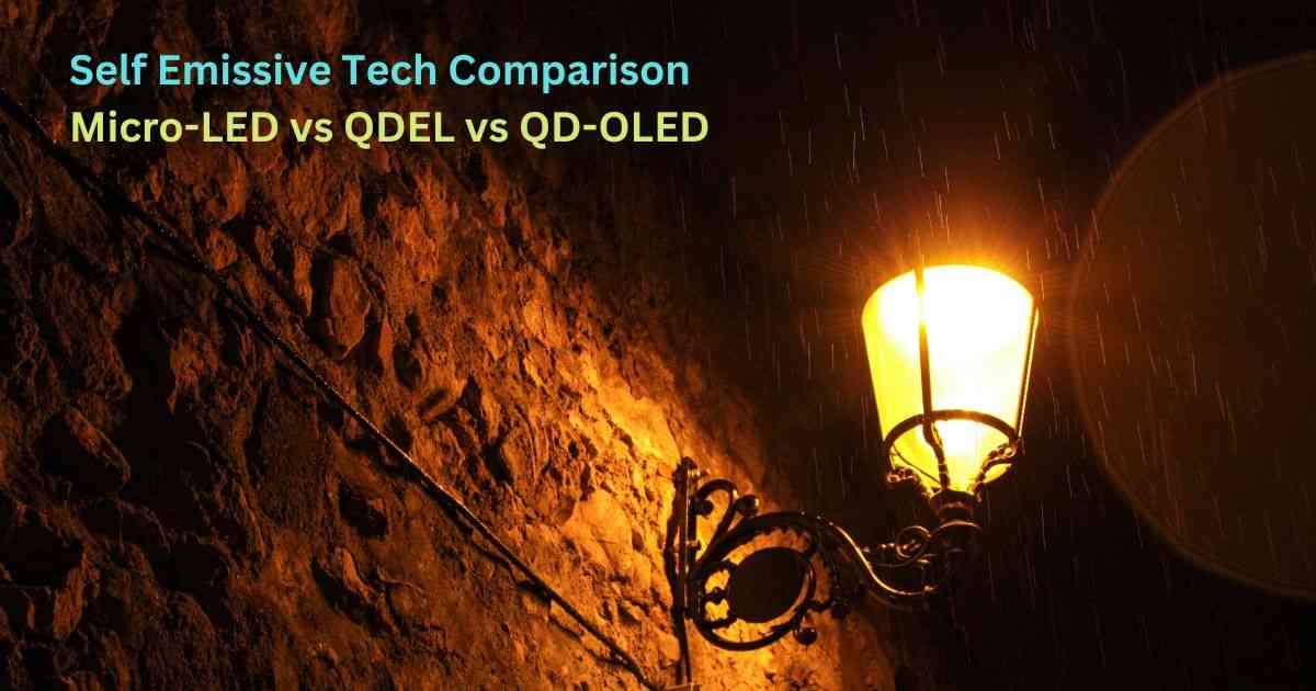 Micro-LED vs QDEL vs QD-OLED: Self Emissive Tech Comparison
